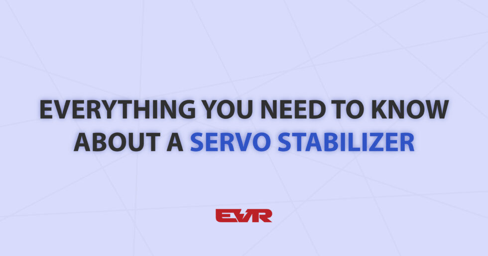Everything You Need to Know about a Servo Stabilizer - EVR Power