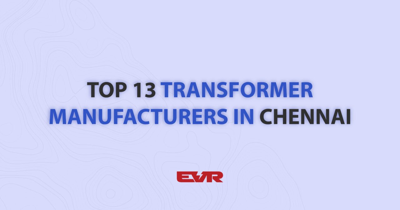 Top 13 Transformer Manufacturers in Chennai - EVR Power