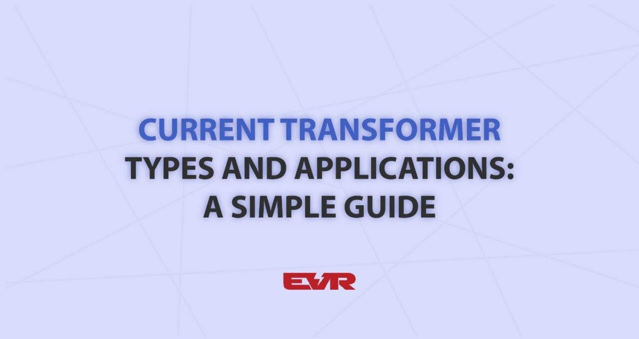 Current Transformer Types and Applications: A Simple Guide