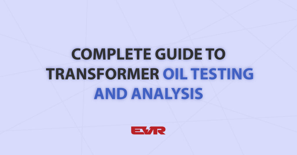 Complete Guide to Transformer Oil Testing and Analysis